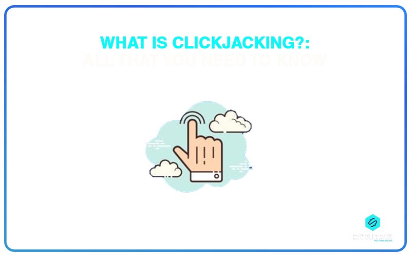 What is Clickjacking? - Syntax Technologies